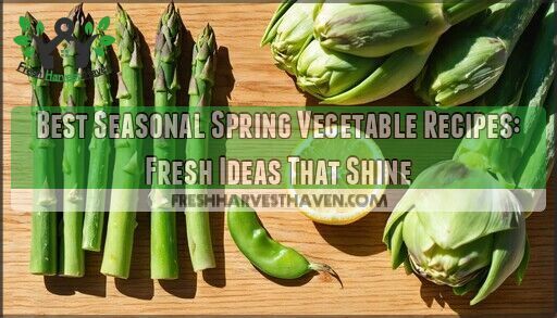 Best Seasonal Spring Vegetable Recipes: Fresh Ideas That Shine