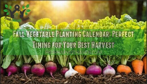 Fall Vegetable Planting Calendar: Perfect Timing for Your Best Harvest