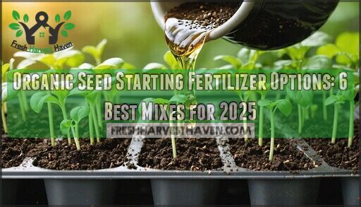 Organic Seed Starting Fertilizer Options: 6 Best Mixes for 2025