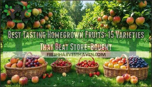 Best Tasting Homegrown Fruits: 15 Varieties That Beat Store-Bought