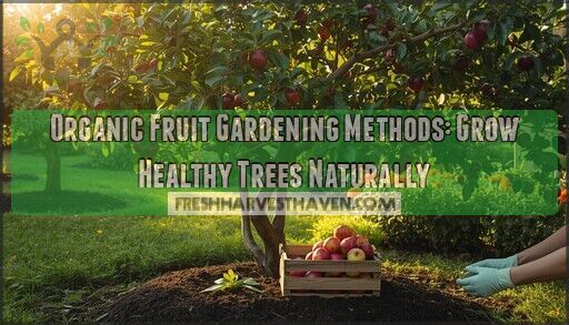 Organic Fruit Gardening Methods: Grow Healthy Trees Naturally
