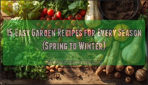 15 Easy Garden Recipes for Every Season (Spring to Winter)